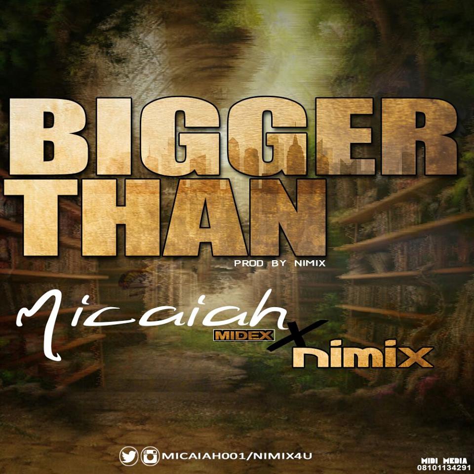 MUSIC: Micaiah - Bigger Than (ft Nimix) | FREE Download | Praiseworld Radio