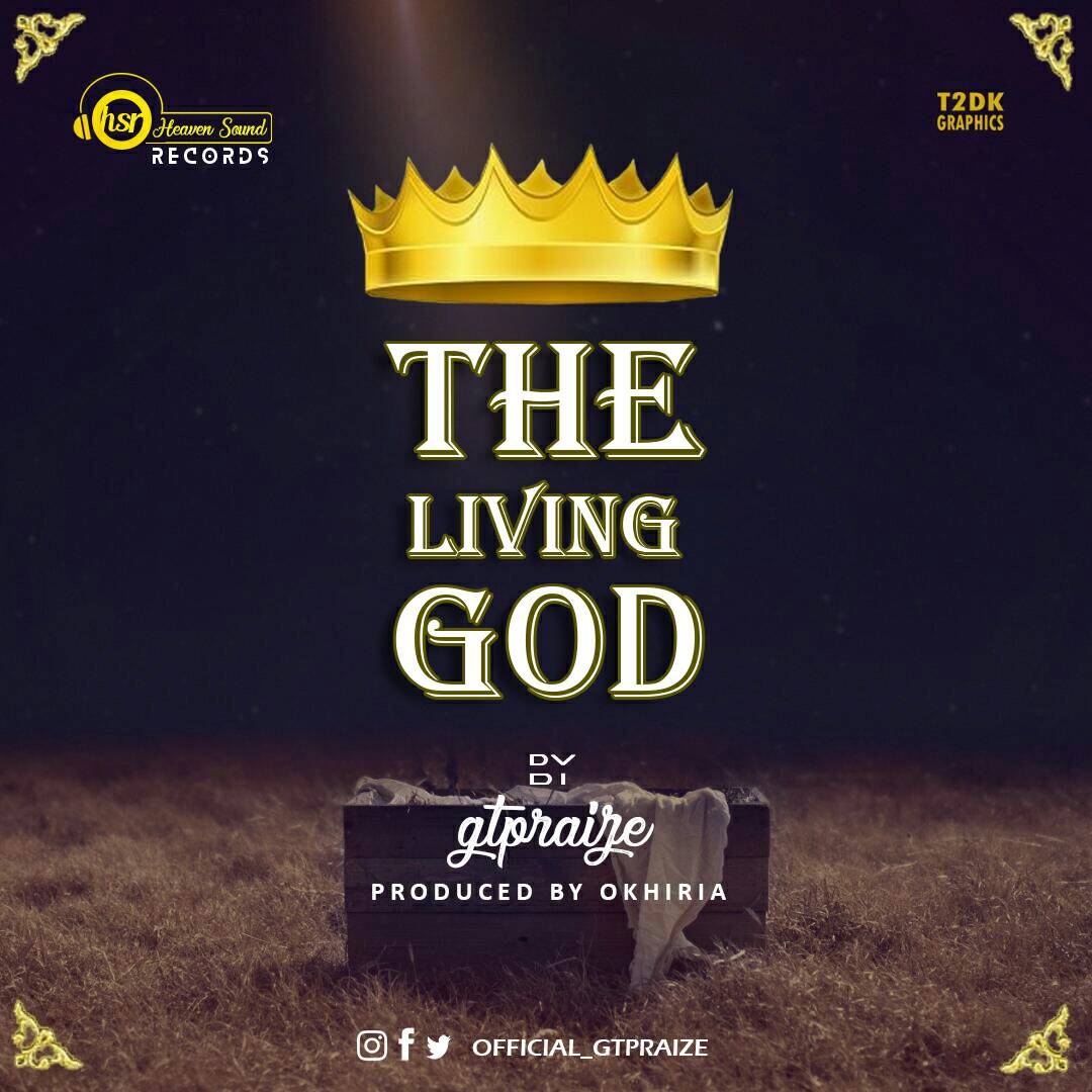 MUSIC: Gt Praize - The Living God | @Official_GtPraize - Praiseworld Radio