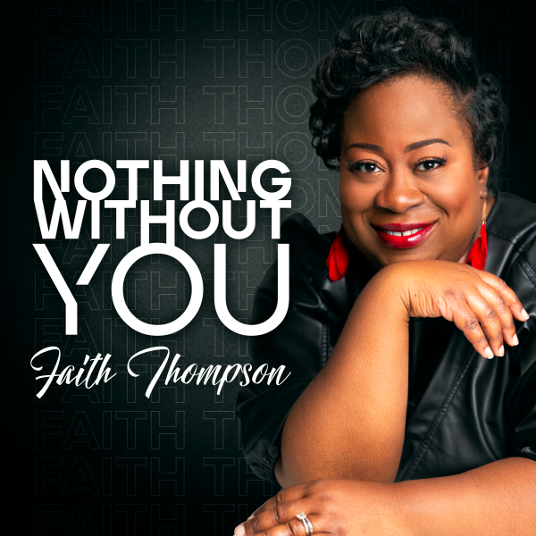 MUSIC: Faith Thompson - Nothing Without You | @FaithTSings ...
