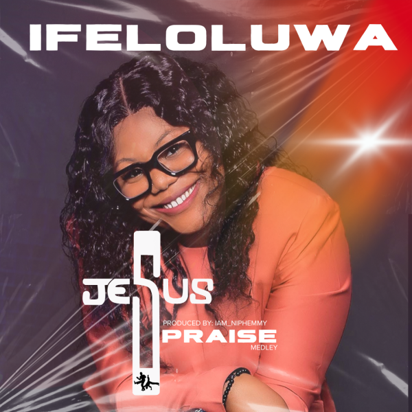 MUSIC: Ifeloluwa – Jesus Praise – Praiseworld Radio | Africa's #1 ...